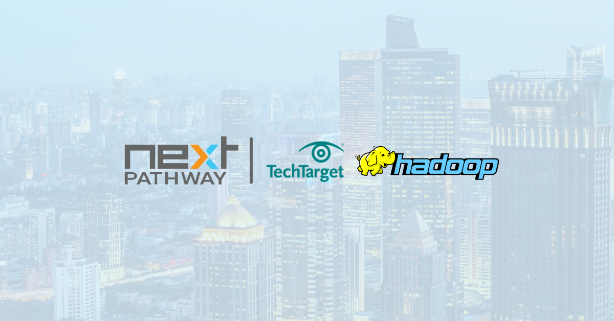 TechTarget Spotlights Next Pathway's Hadoop Migration Capabilities